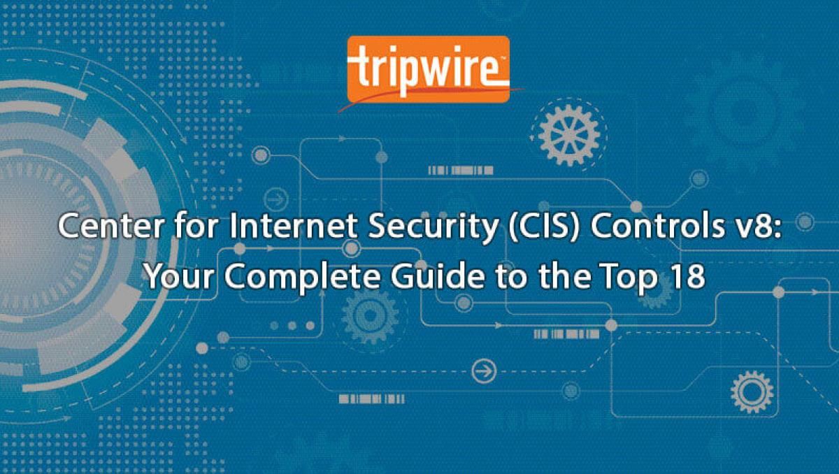 Center for Internet Security (CIS) Controls v8: Your Complete Guide to ...