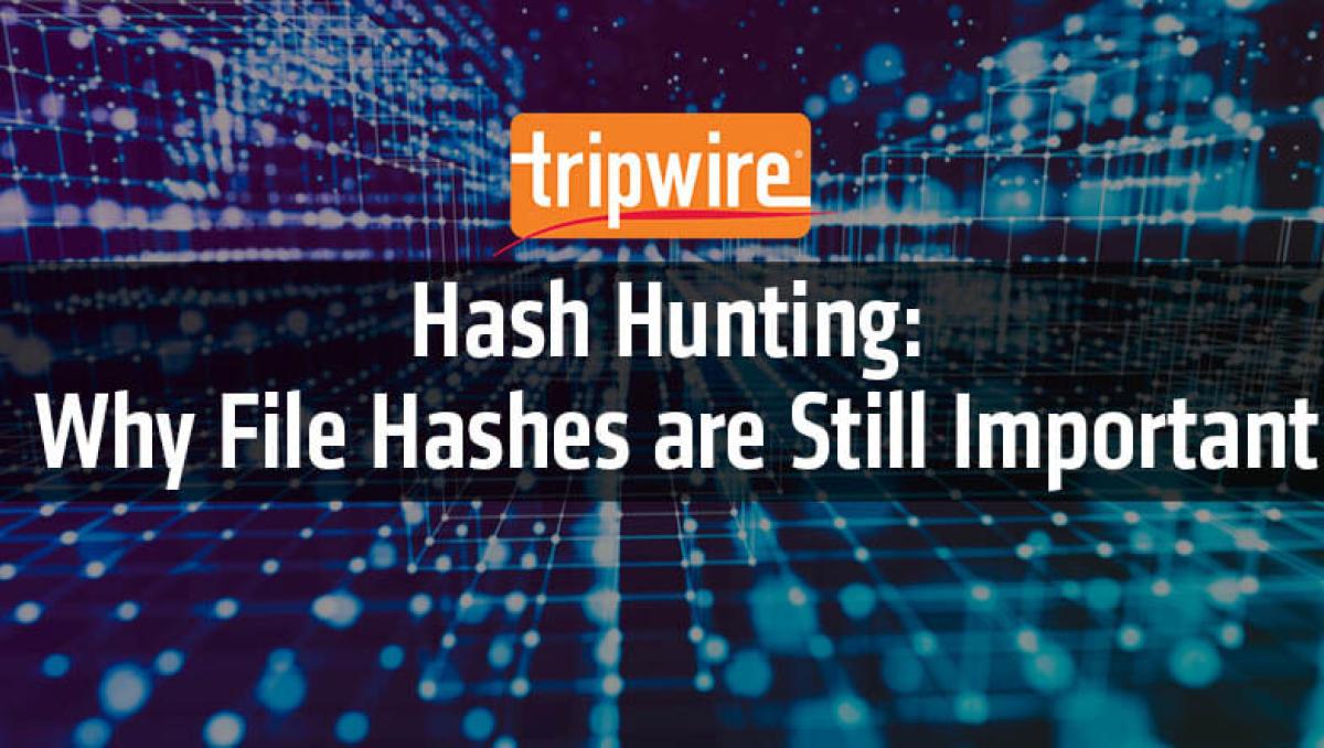 Hash Hunting: Why File Hashes are Still Important | Tripwire